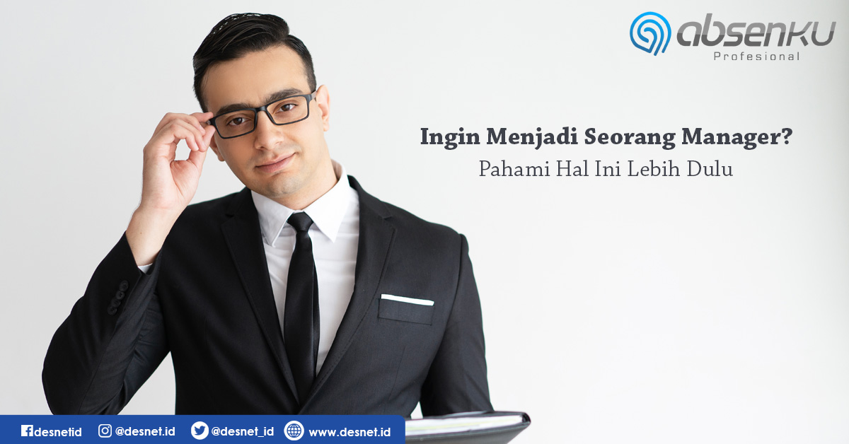 Ingin Menjadi Seorang Manager? Pahami Hal Ini Lebih Dulu - Absenku ...